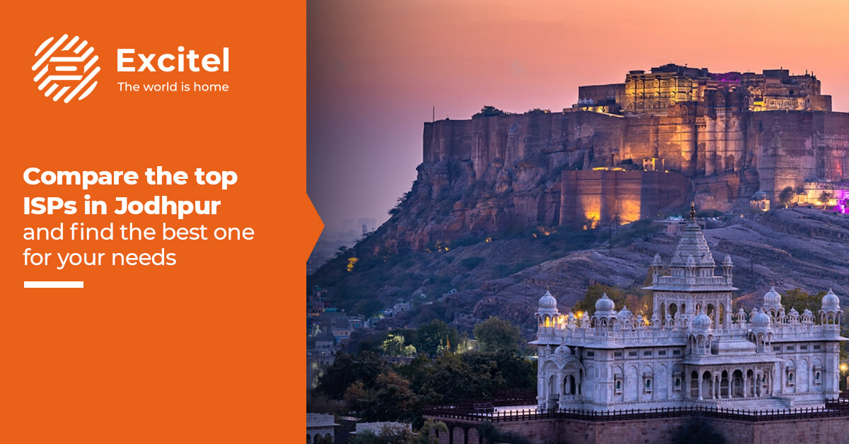 Best ISPs in Jodhpur Find Your Ideal Internet Provider-Excitel
