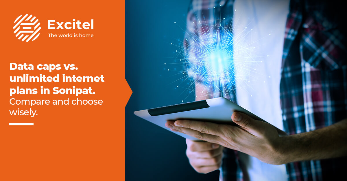 Data Caps vs Unlimited Plans Sonipat's Internet Choices-Excitel Broadband