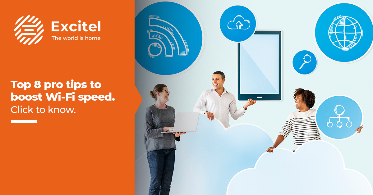8 Pro Tips to Boost Wi-Fi Speed-Excitel Broadband