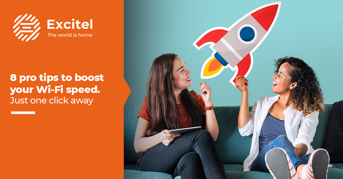 8 Pro Tips to Boost Wi-Fi Speed-Excitel Broadband
