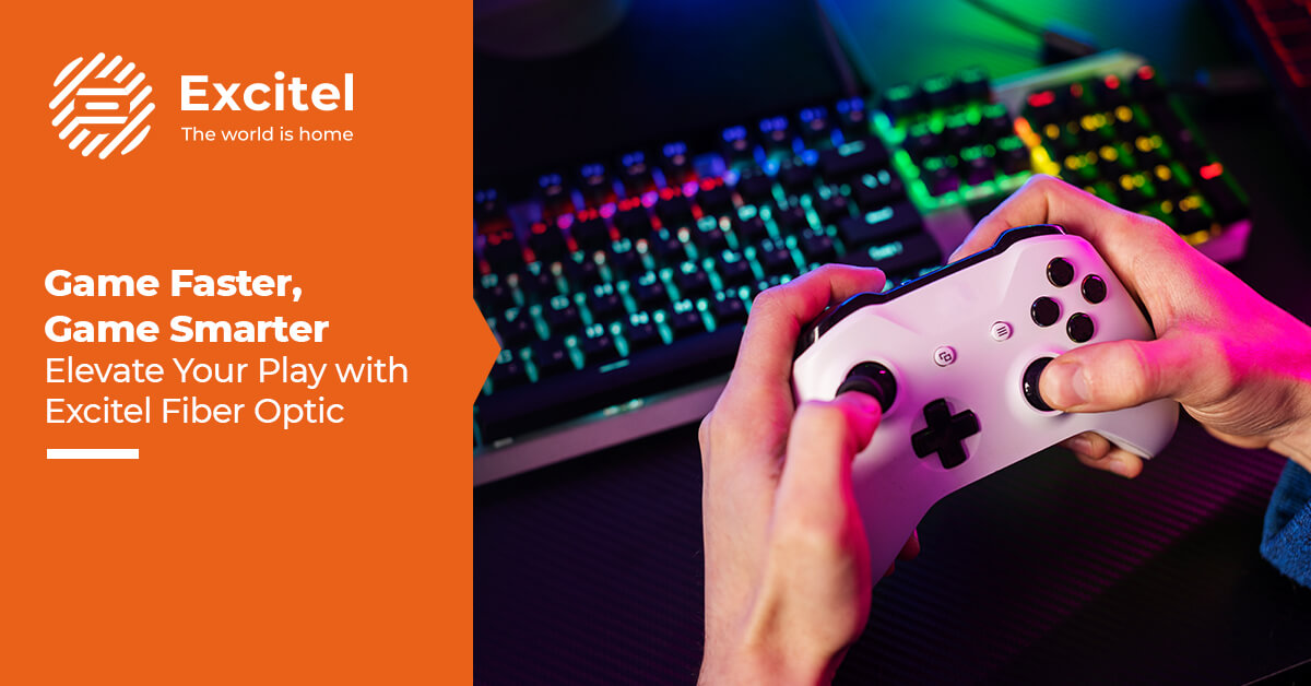 Gamer's Edge Fiber Optic Benefits-Excitel Broadband