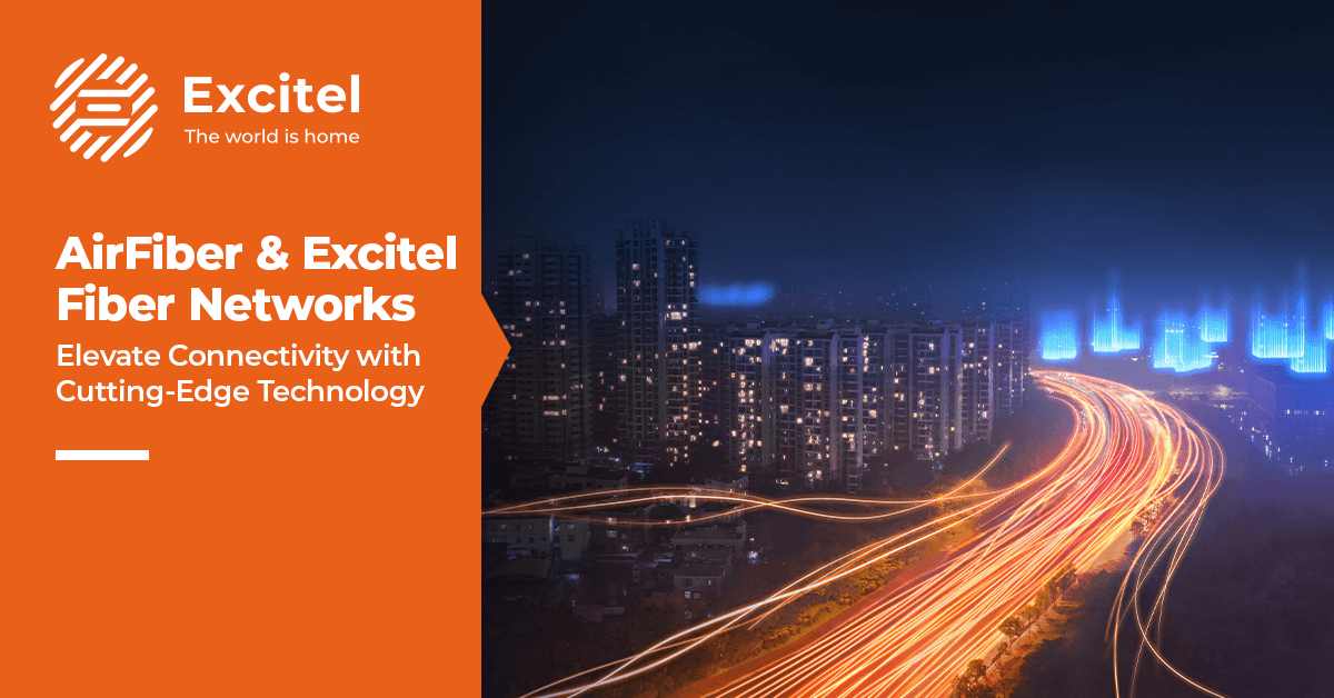 AirFiber vs. Excitel Fiber Tech Talk-Excitel Broadband