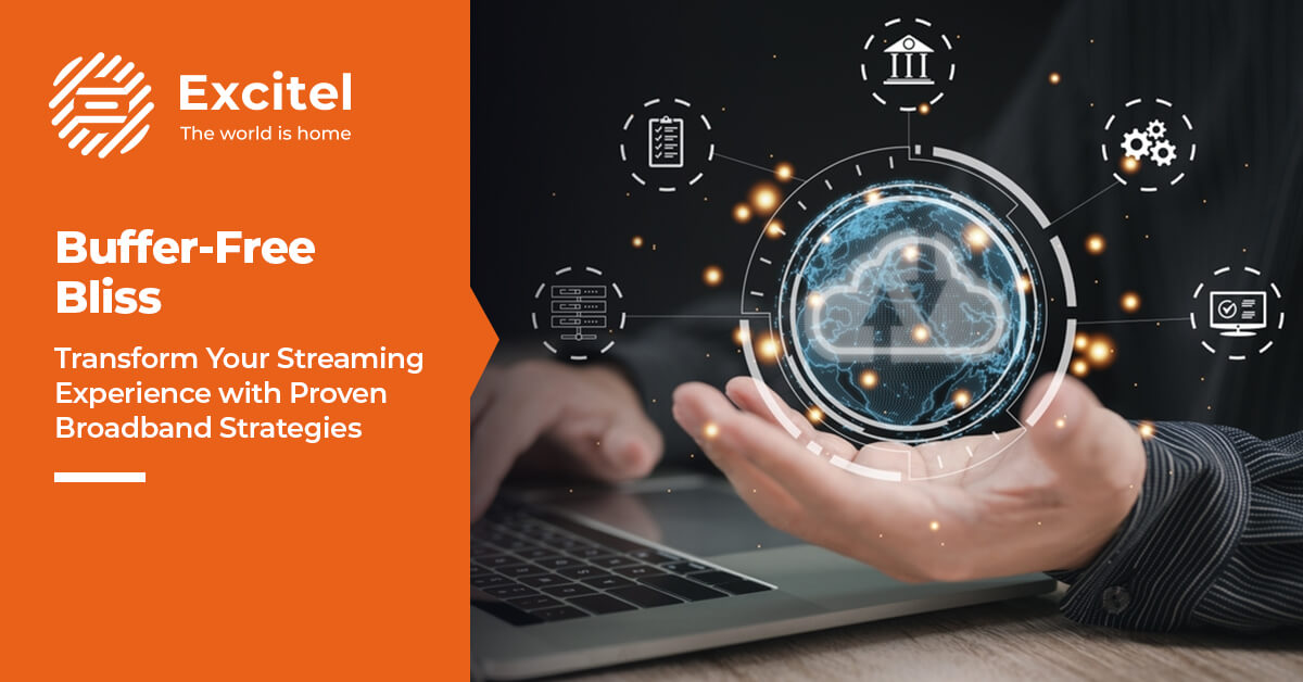 Buffer-Free Streaming Optimize Broadband for Seamless Experience-Excitel