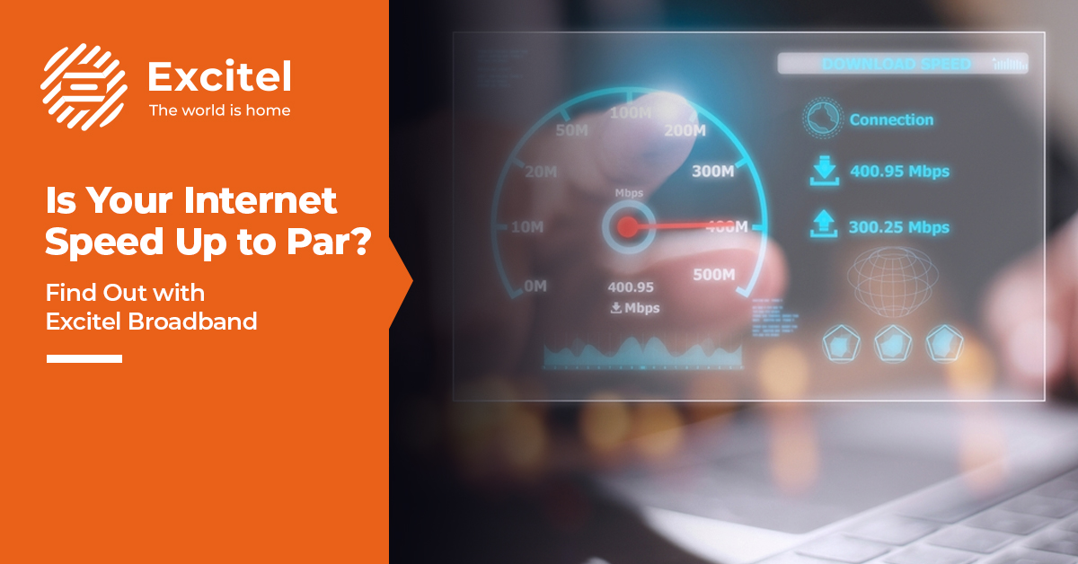 Internet Speed Good or Bad- Excitel Broadband