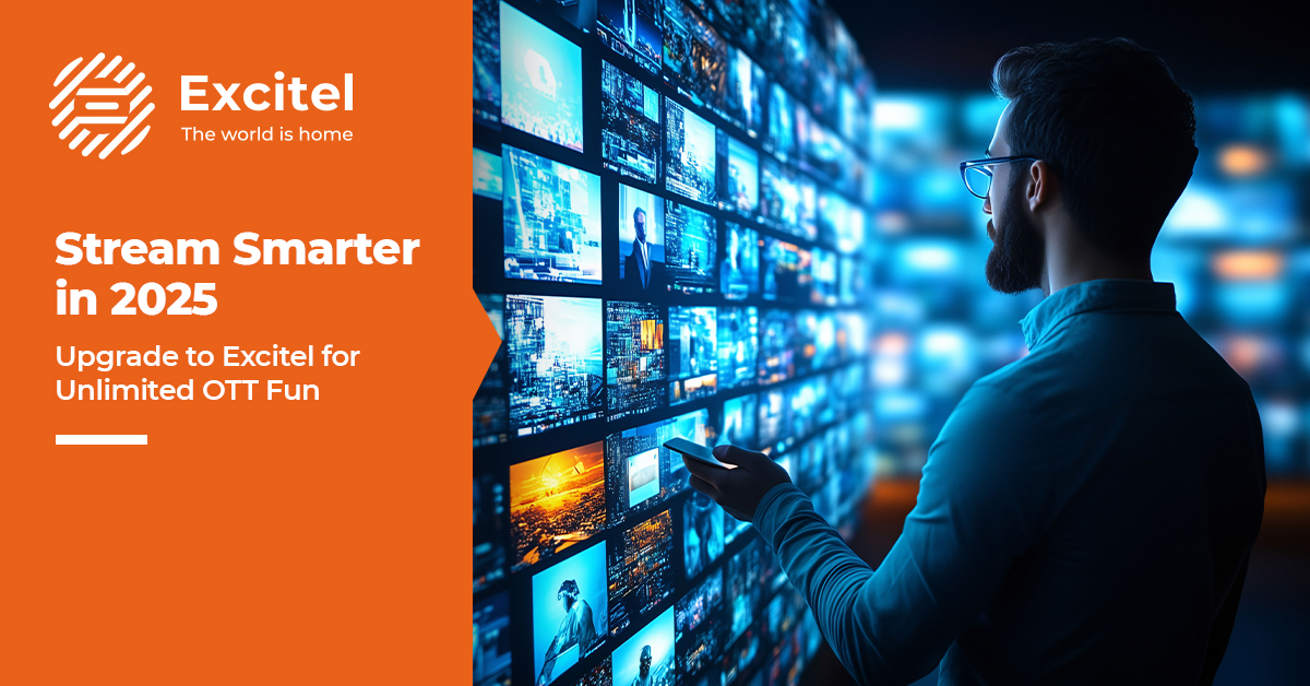 Stream 2025’s Best OTT Platforms with Excitel Broadband