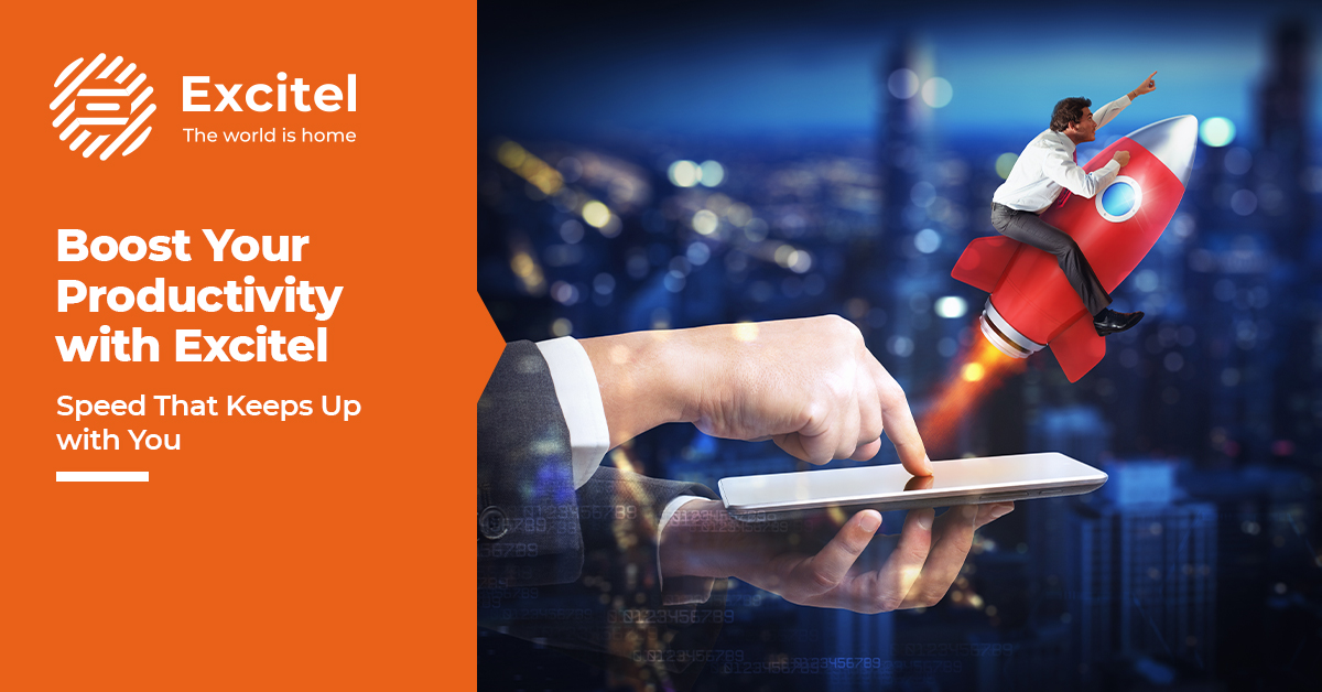 Boost Your Productivity in 2025 with Excitel High-Speed Internet
